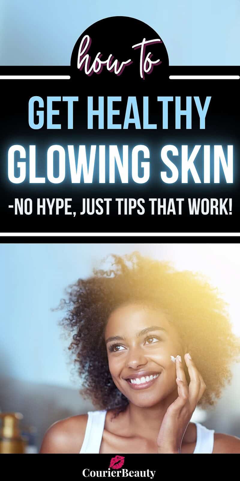 How to Get Glowing Skin: Skincare Tips That Actually Work